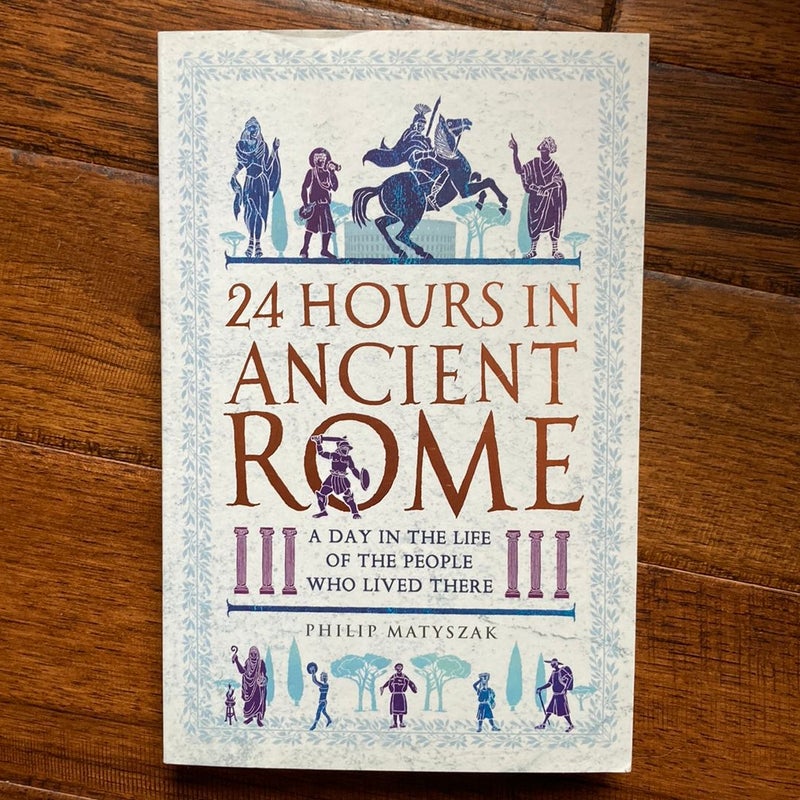 24 Hours in Ancient Rome by Philip Matyszak, Paperback | Pangobooks