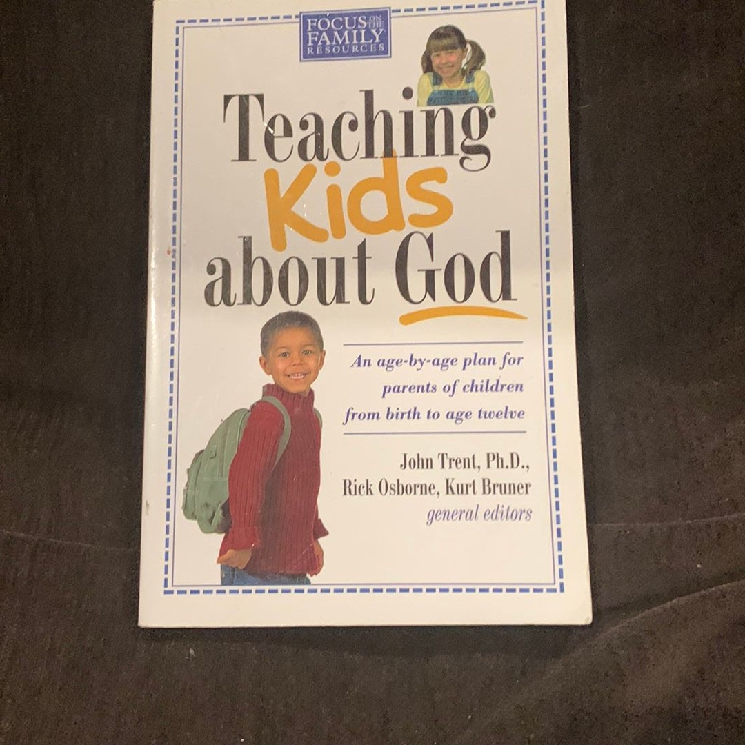 Teaching Kids about God by John Trent, Rick Osborne, Kurt Bruner