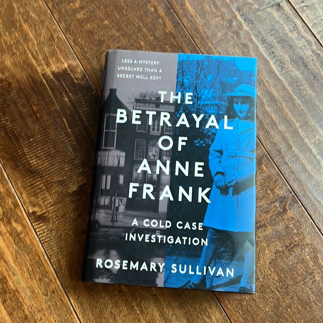 The Betrayal of Anne Frank by Rosemary Sullivan