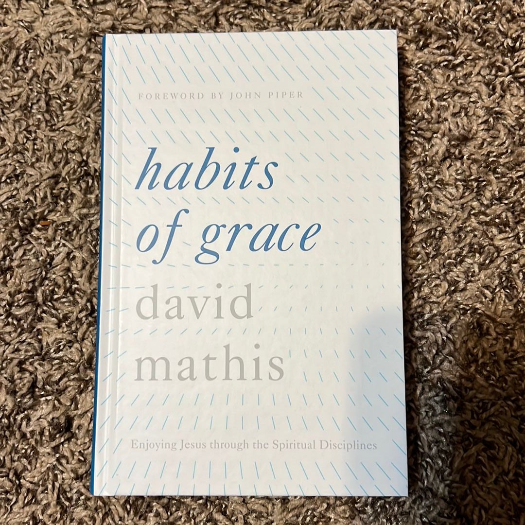 Habits of Grace by David Mathis, John Piper