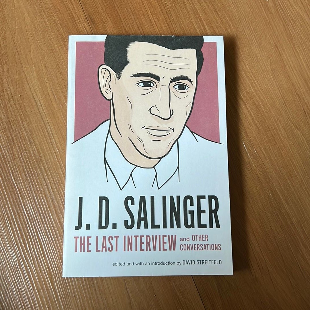 J. D. Salinger: the Last Interview by J. D. Salinger