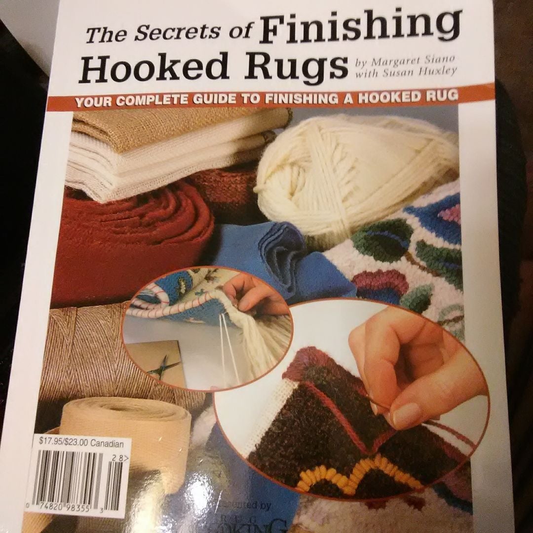 The Secrets of Finishing Hooked Rugs by Margaret Siano, Susan Huxley