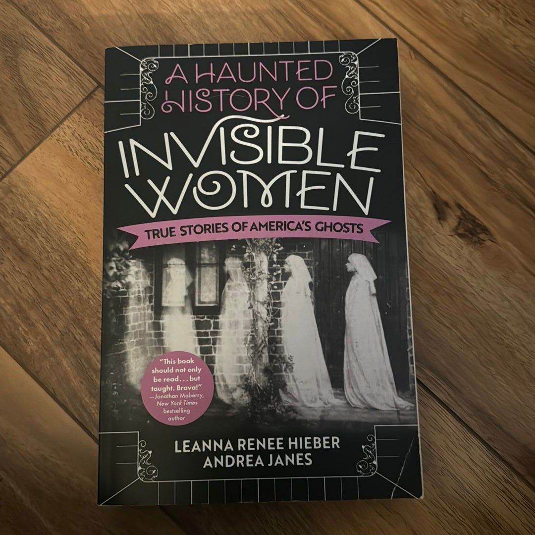 A Haunted History of Invisible Women by Leanna Renee Hieber, Andrea Janes