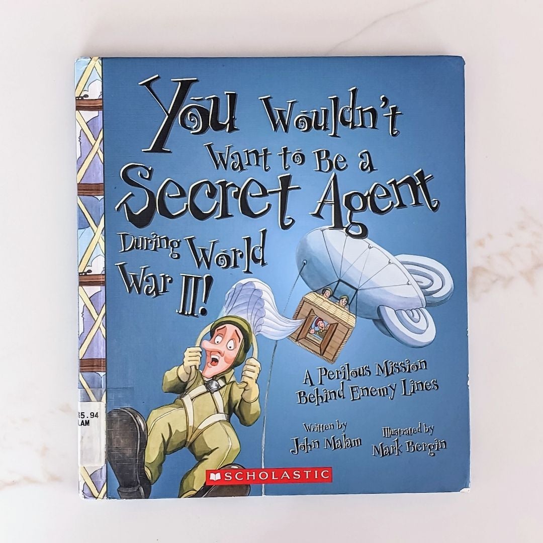 You Wouldn't Want to Be a Secret Agent During World War II! by John Malam