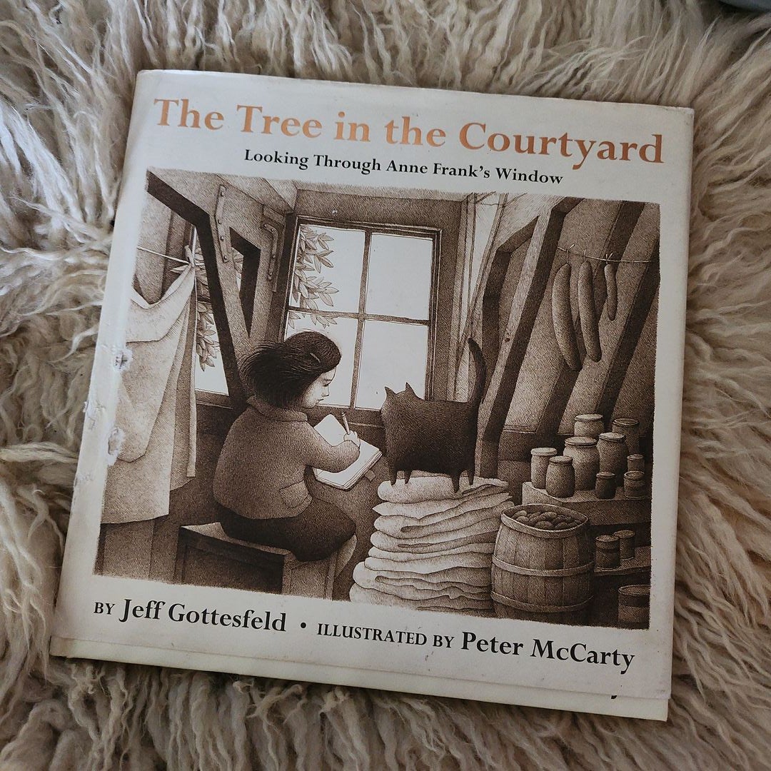 The Tree in the Courtyard: Looking Through Anne Frank's Window by Jeff ...