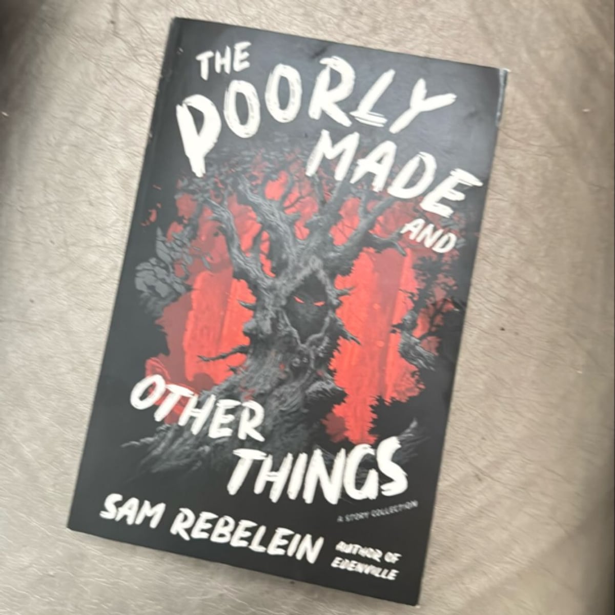 The Poorly Made and Other Things by Sam Rebelein