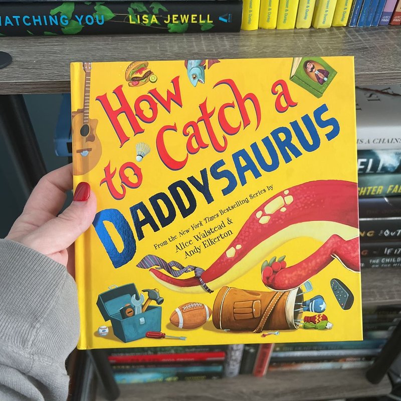 How to Catch a Daddysaurus by Alice Walstead