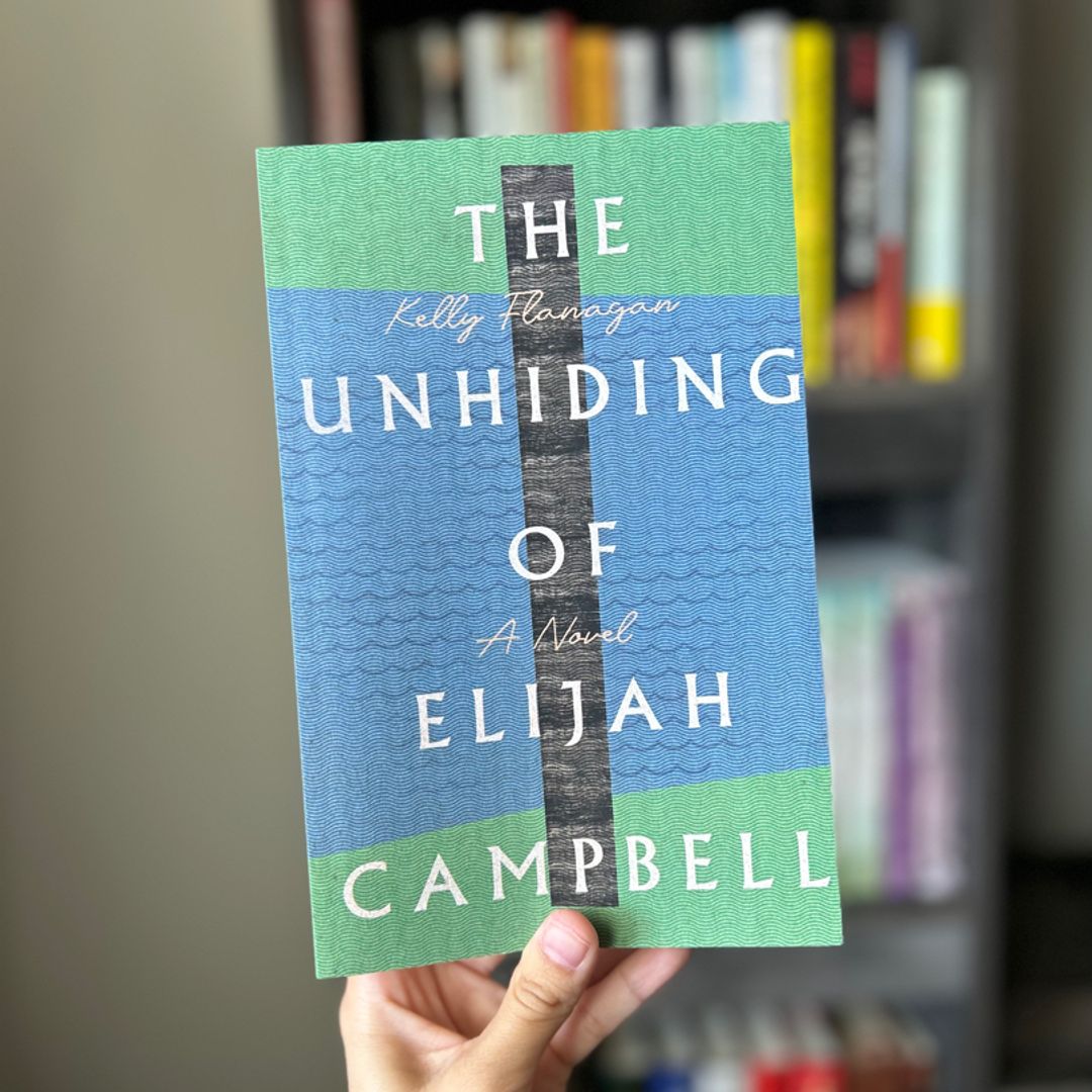 The Unhiding of Elijah Campbell by Kelly Flanagan