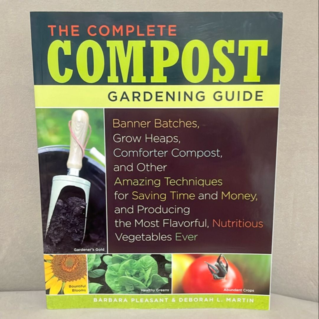 The Complete Compost Gardening Guide by Deborah L. Martin, Barbara Pleasant