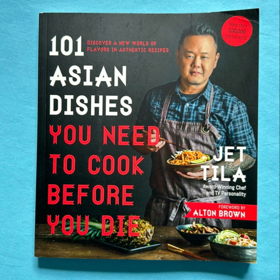 101 Asian Dishes You Need to Cook Before You Die by Jet Tila