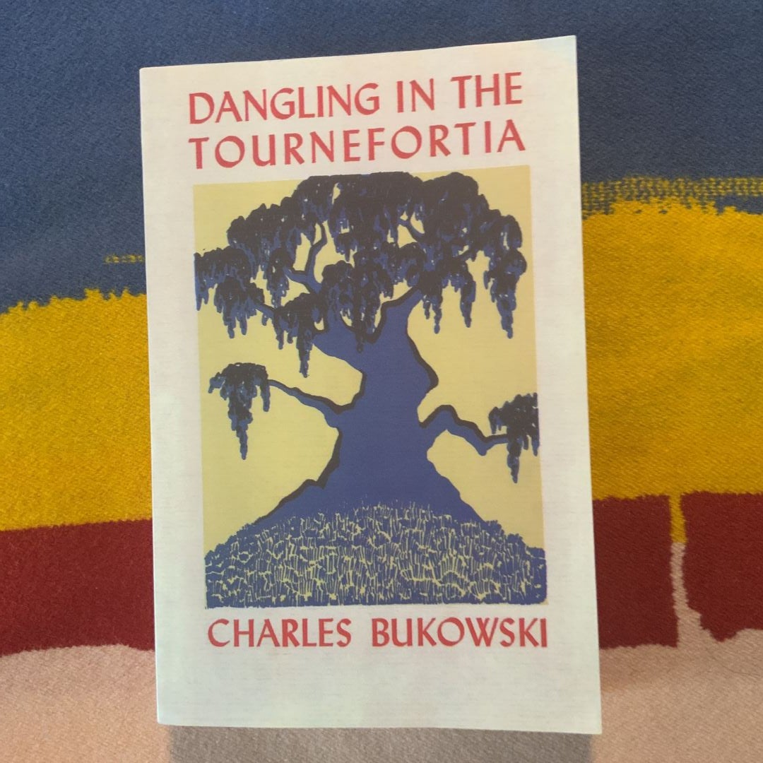 Dangling in the Tournefortia by Charles. Bukowski