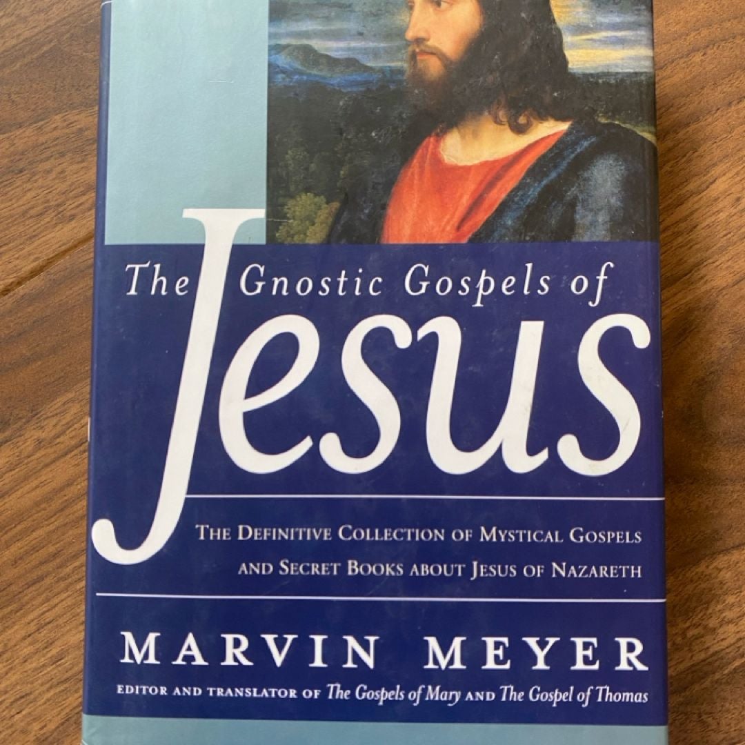 The Gnostic Gospels of Jesus by Marvin W. Meyer