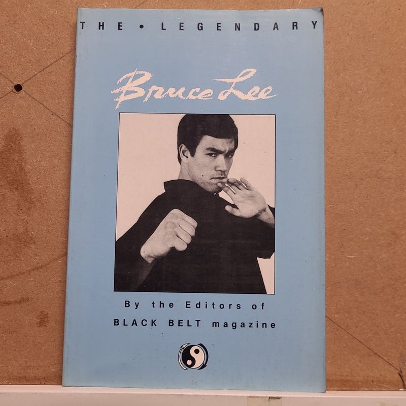 The Legendary Bruce Lee by Black Belt Magazine Editors