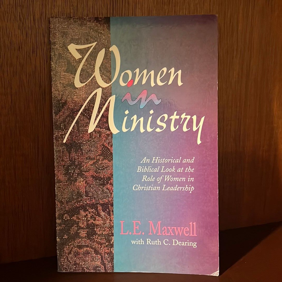 Women in Ministry by L. E. Maxwell, Ruth C. Dearing
