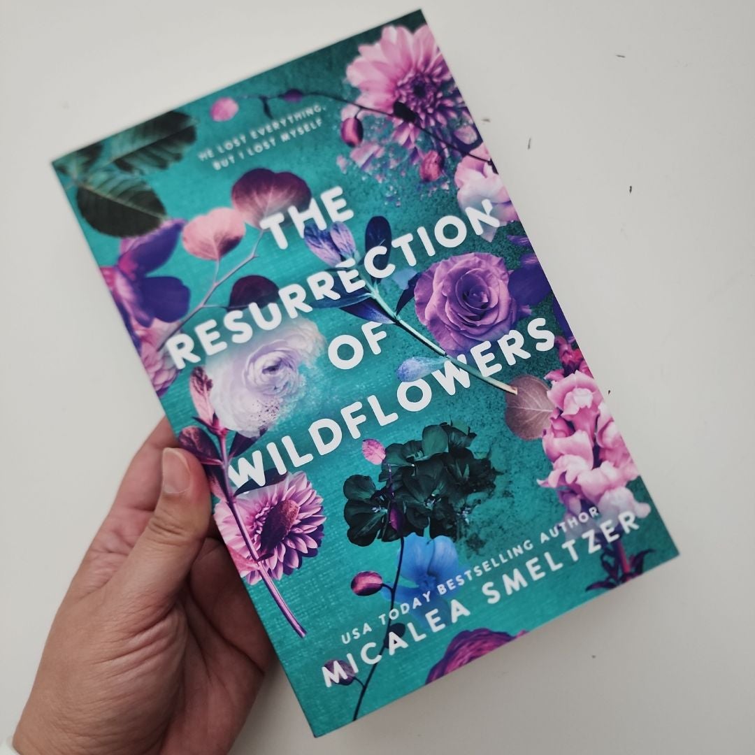 The Resurrection of Wildflowers by Micalea Smeltzer