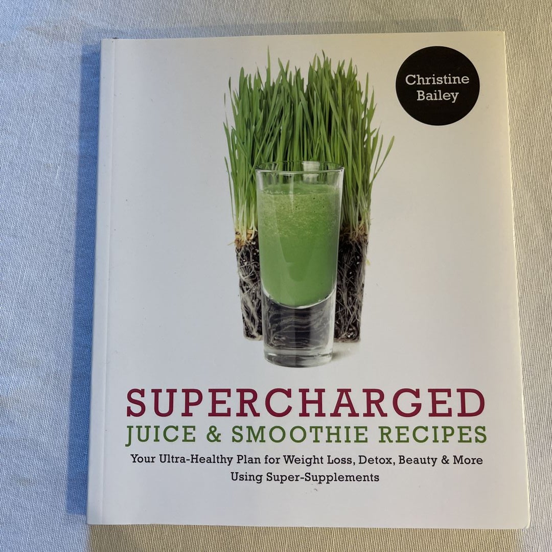 Supercharged Juice and Smoothie Recipes by Christine Bailey