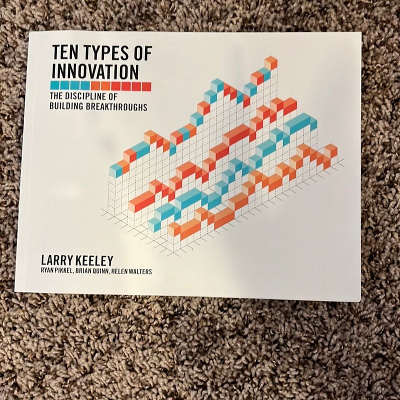 Ten Types of Innovation by Larry Keeley, Helen Walters, Ryan Pikkel ...