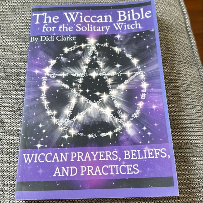 The Wiccan Bible for the Solitary Witch: Wiccan Prayers, Beliefs, and ...