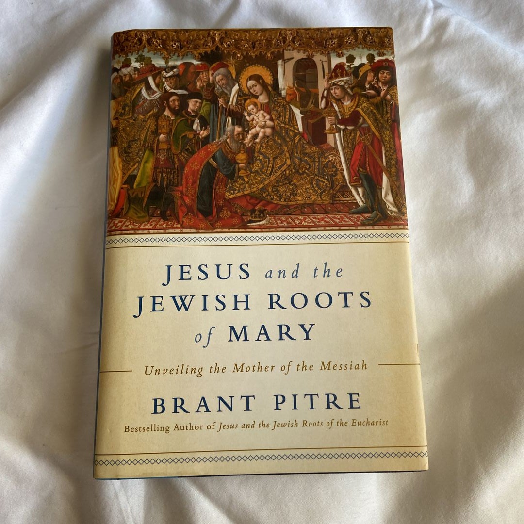 Jesus and the Jewish Roots of Mary by Brant James Pitre