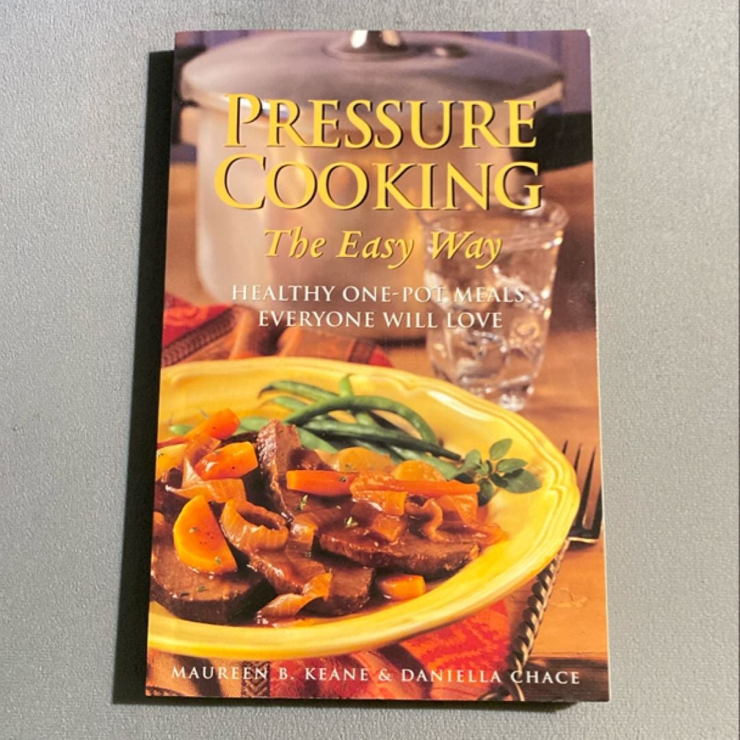 Pressure Cooking the Easy Way by Maureen B. Keane, Daniella Chace