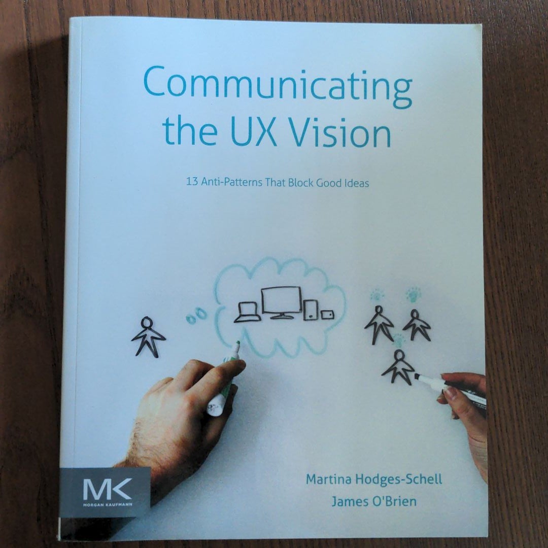 Communicating the UX Vision by Martina Schell, James O'Brien