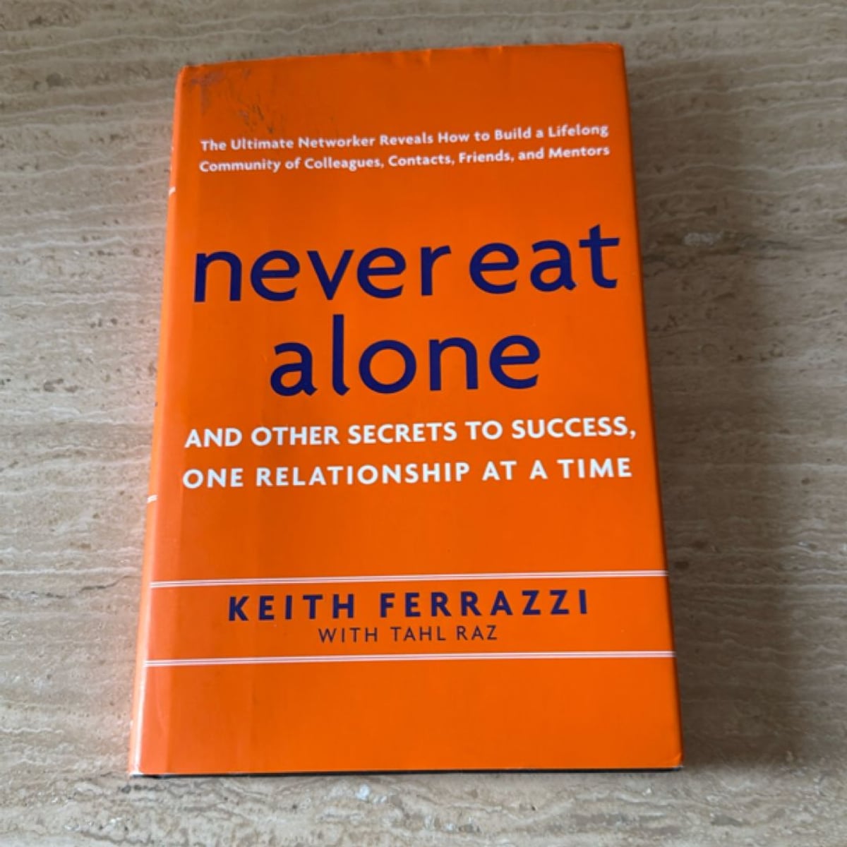Never Eat Alone by Keith Ferrazzi; Tahl Raz