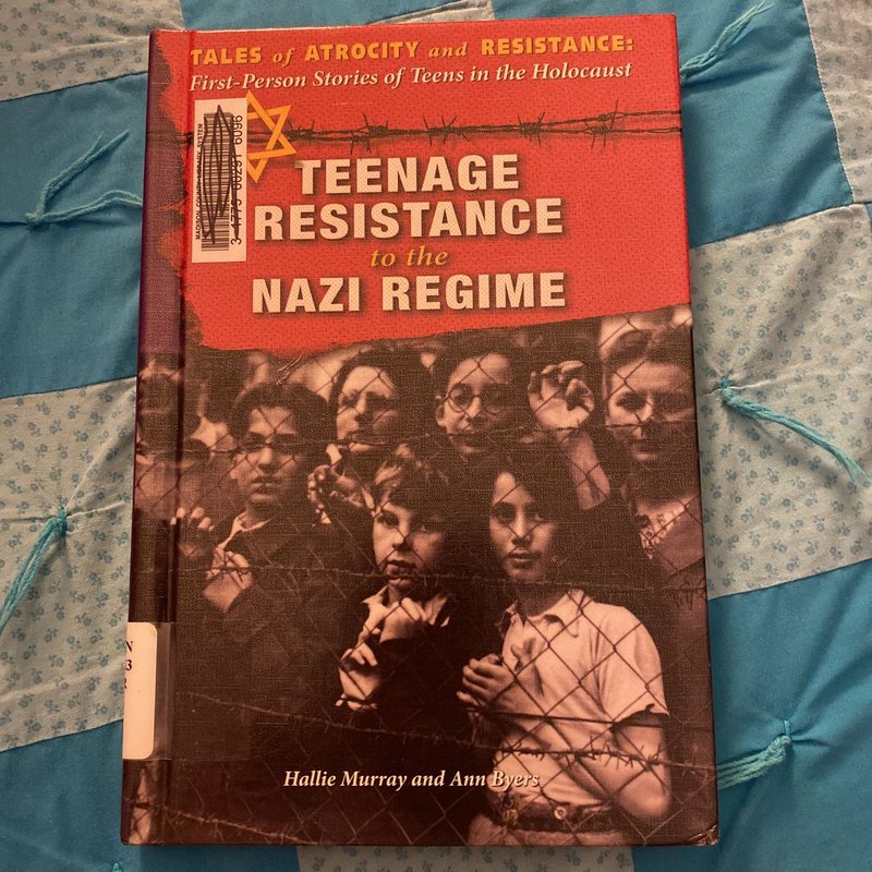 Teenage Resistance to the Nazi Regime by Hallie Murray, Ann Byers