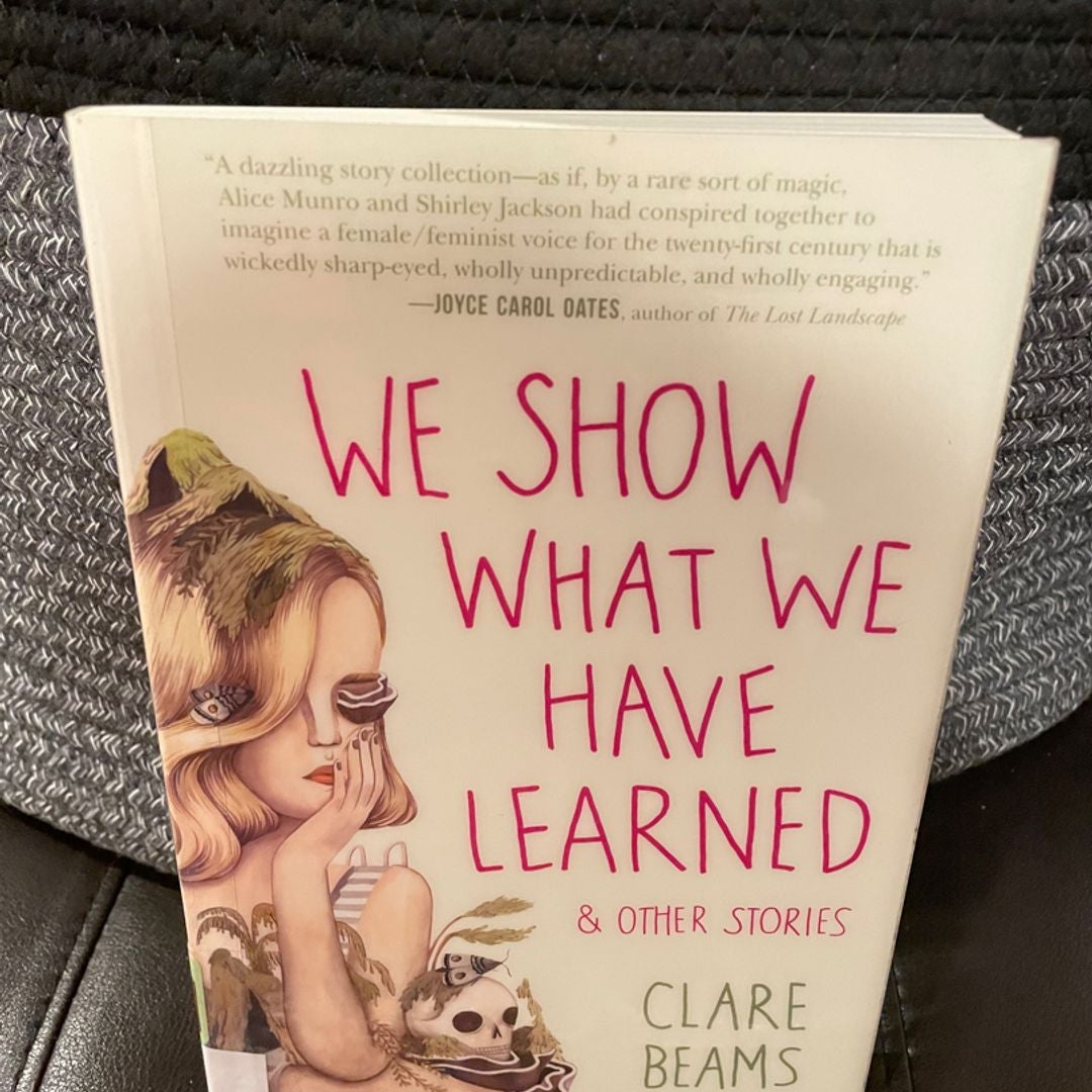 We Show What We Have Learned and Other Stories by Clare Beams