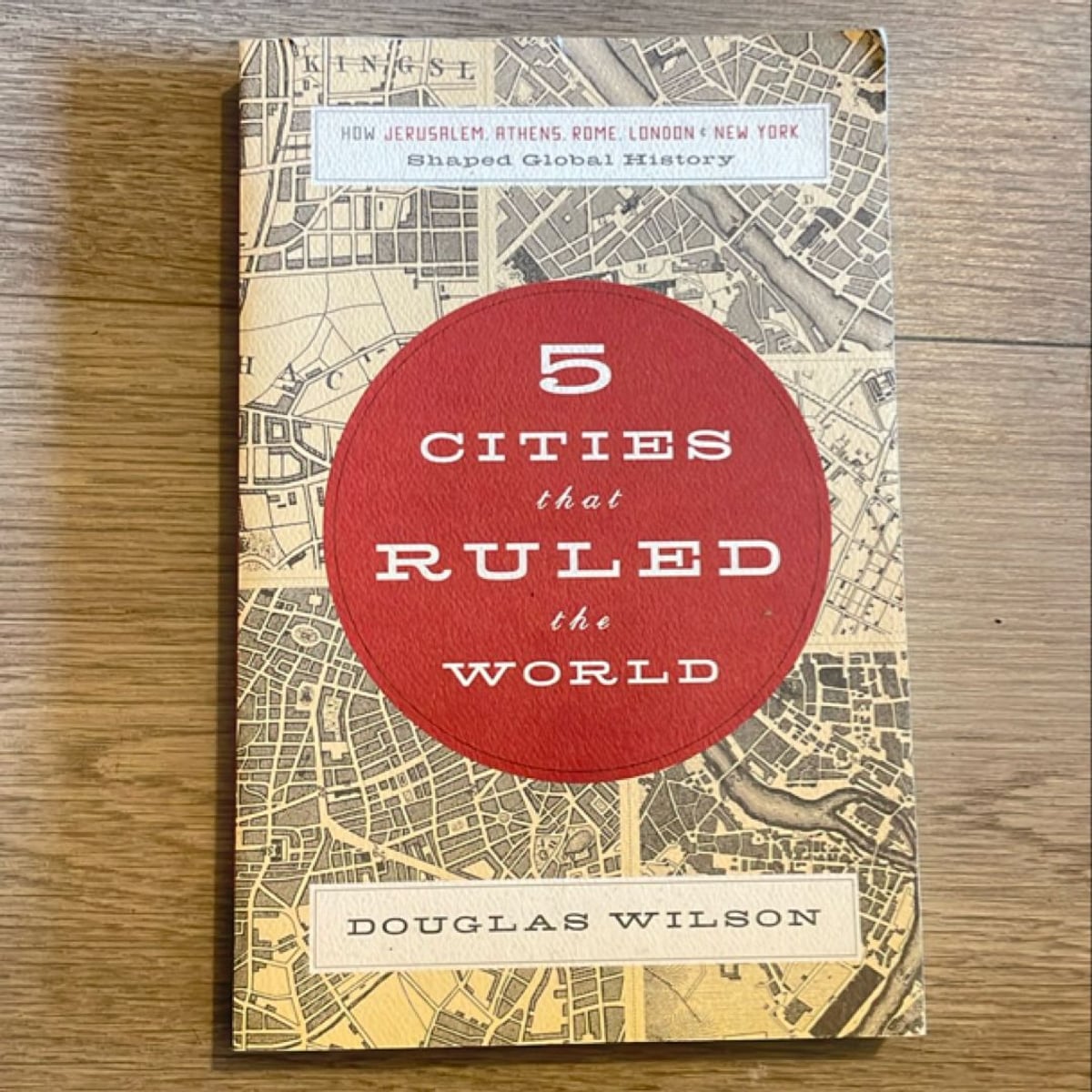 Five Cities That Ruled the World by Douglas Wilson