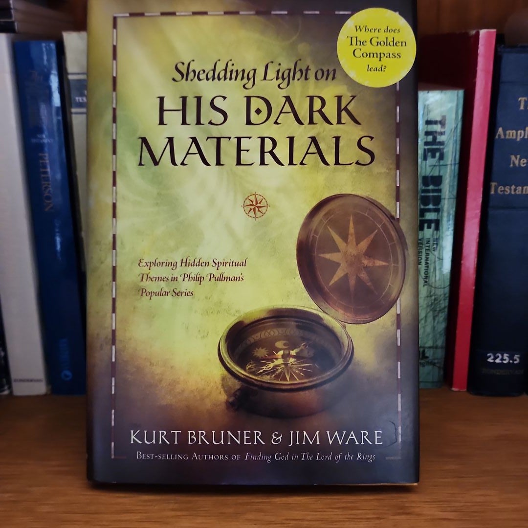 Shedding Light on His Dark Materials by Kurt Bruner, Jim Ware