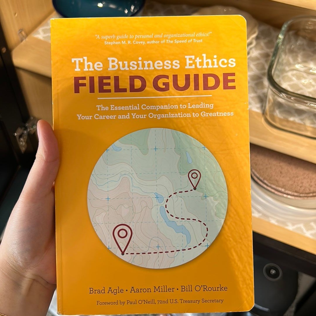 The Business Ethics Field Guide by Aaron Miller, Brad Agle, Bill O'Rourke, Carly Frazier