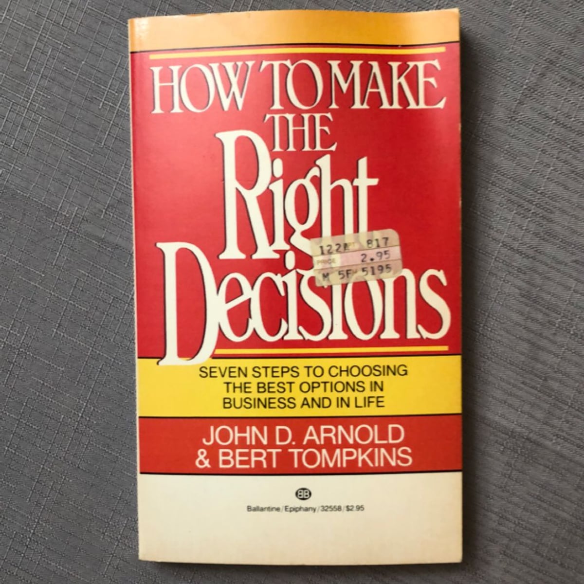 How to Make the Right Decisions by John D. Arnold, Burt Tompkins