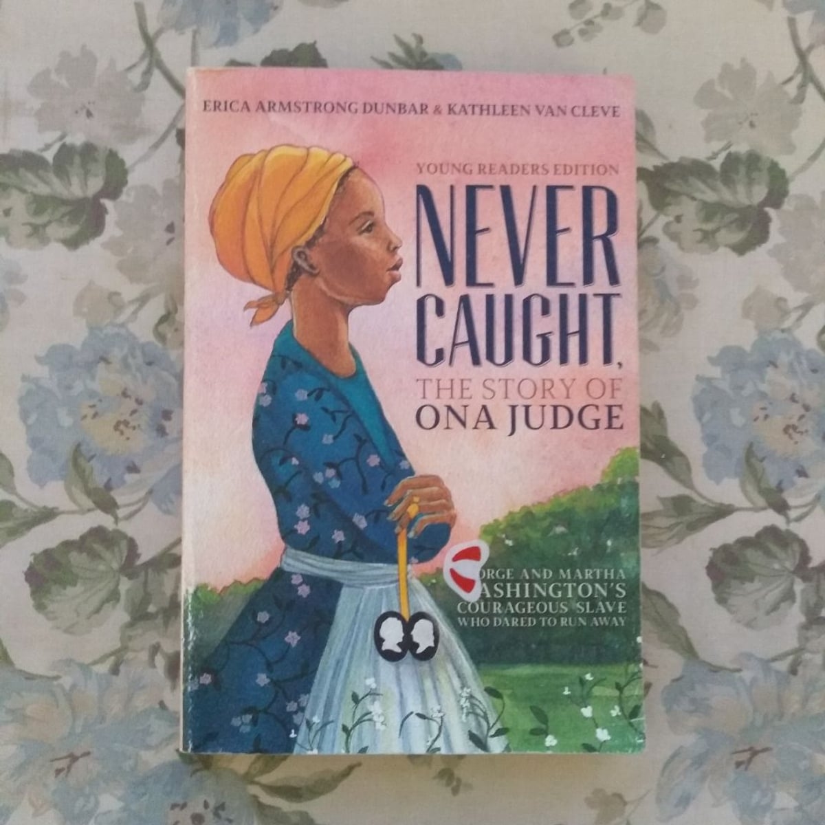 Never Caught, the Story of Ona Judge by Erica Armstrong Dunbar ...