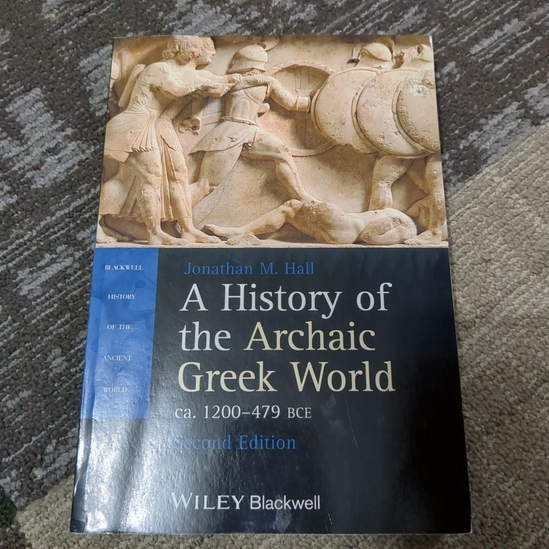 A History of the Archaic Greek World, Ca. 1200-479 BCE by Jonathan M. Hall