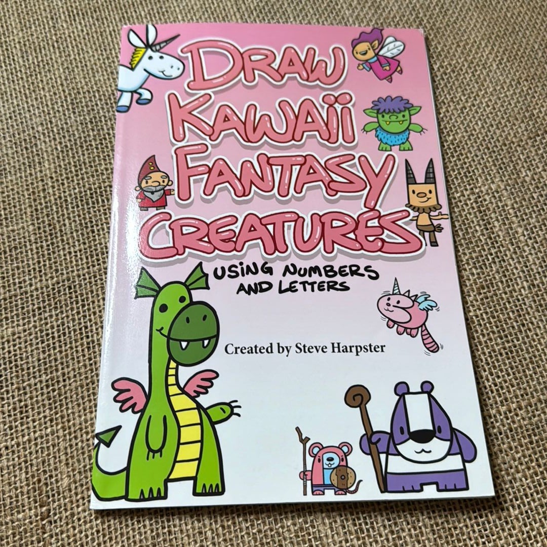 Draw Kawaii Fantasy Creatures Using Letters and Numbers by Steve Harpster