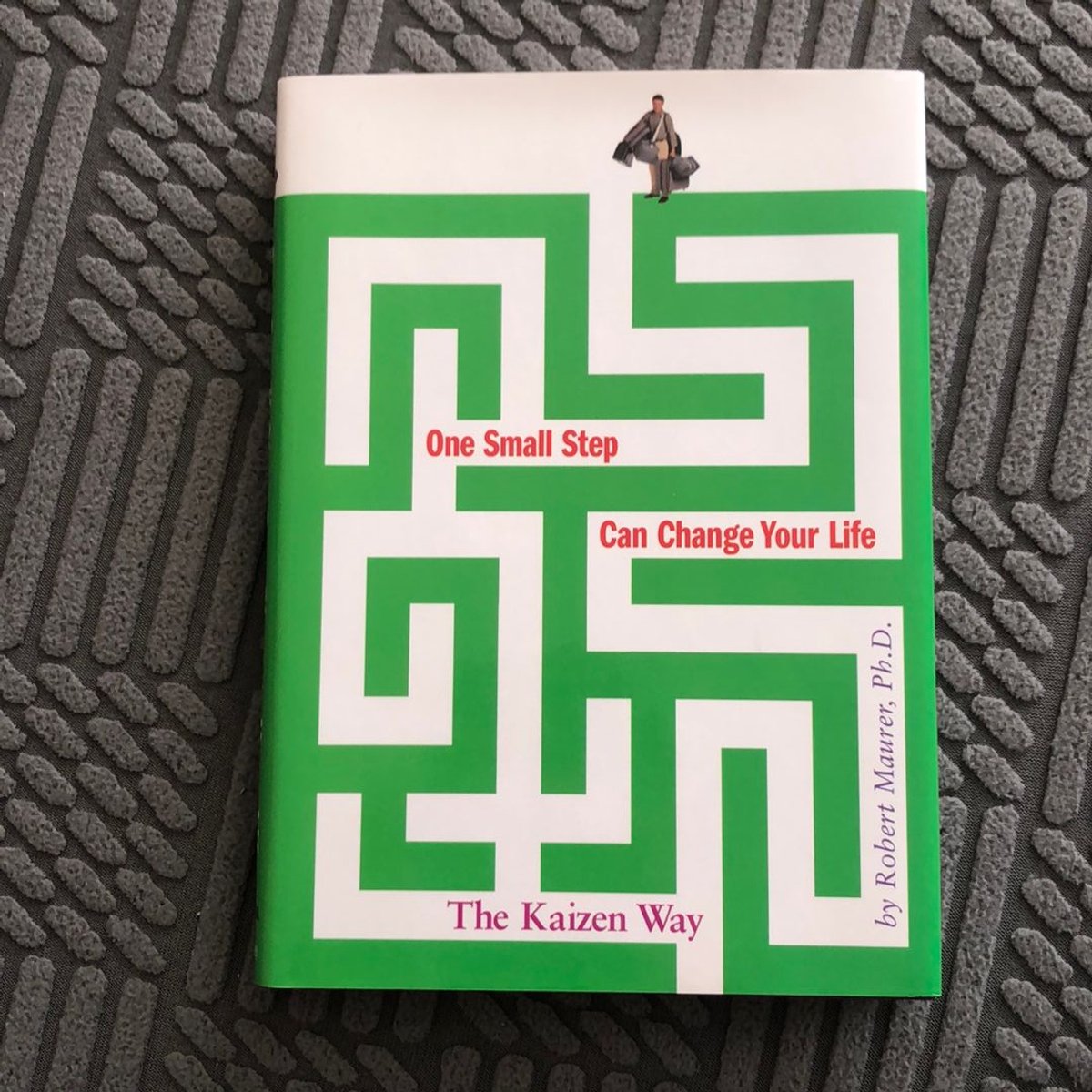One Small Step Can Change Your Life by Robert Maurer
