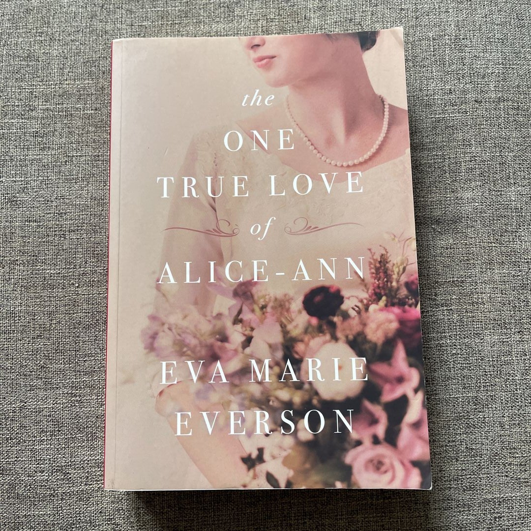 The One True Love of Alice-Ann by Eva Marie Everson, Paperback | Pangobooks