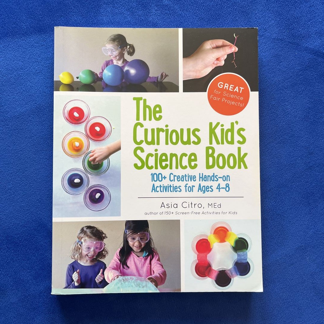 The Curious Kid's Science Book by Asia Citro