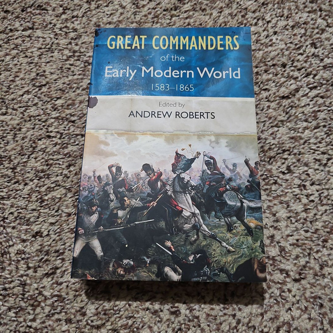 The Great Commanders of the Early Modern World 1567-1865 by Andrew Roberts