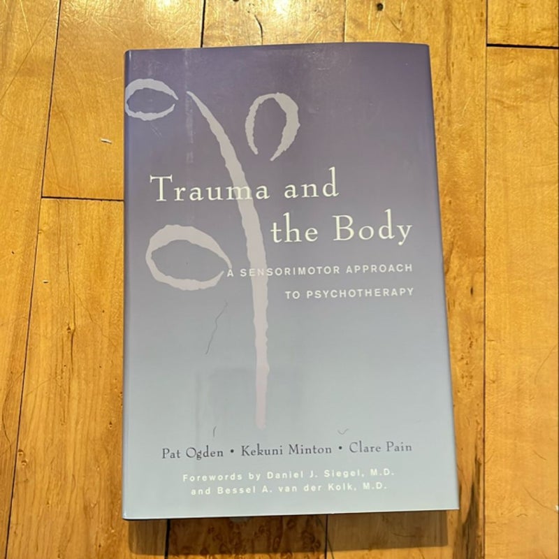 Trauma and the Body by Pat Ogden, Kekuni Minton, Clare Pain, Daniel J ...