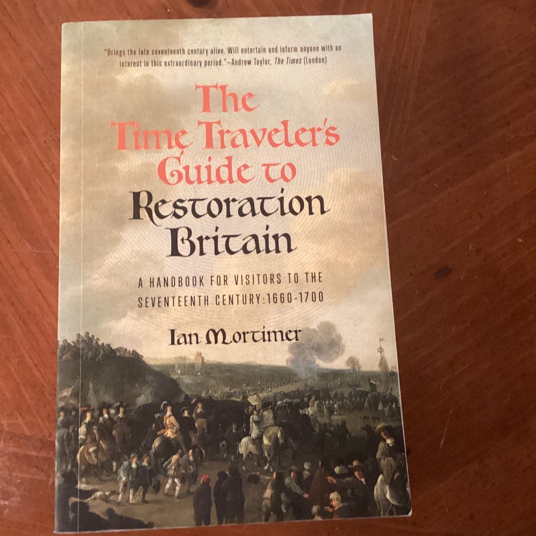 The Time Traveler's Guide to Restoration Britain by Ian Mortimer