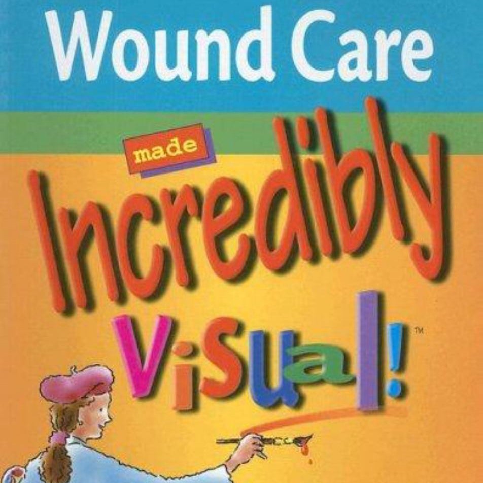 Wound Care Made Incredibly Visual! by Lippincott Williams and Wilkins Staff