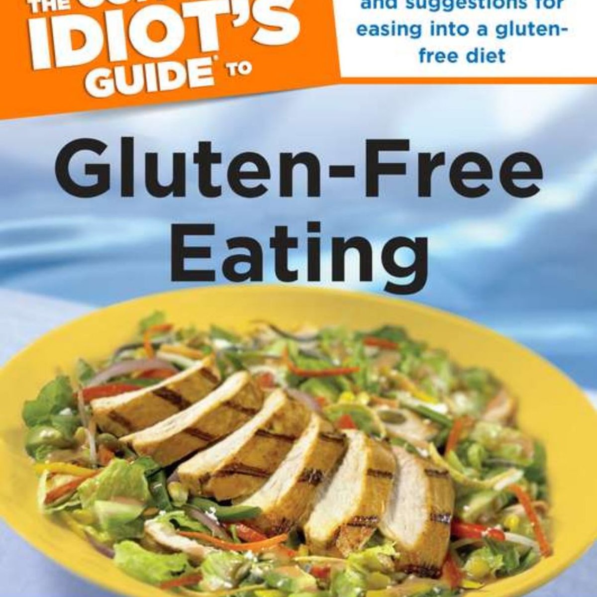 The Complete Idiot's Guide to Gluten-Free Eating by Eve Adamson, Tricia ...