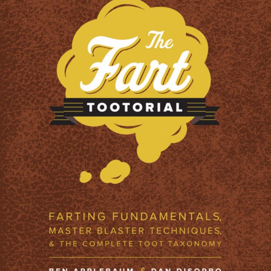 The Fart Tootorial by Dan DiSorbo, Ben Applebaum