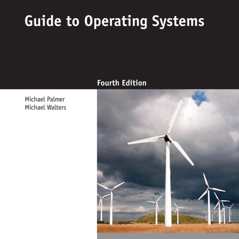 Guide to Operating Systems by Michael Palmer, Michael Walters