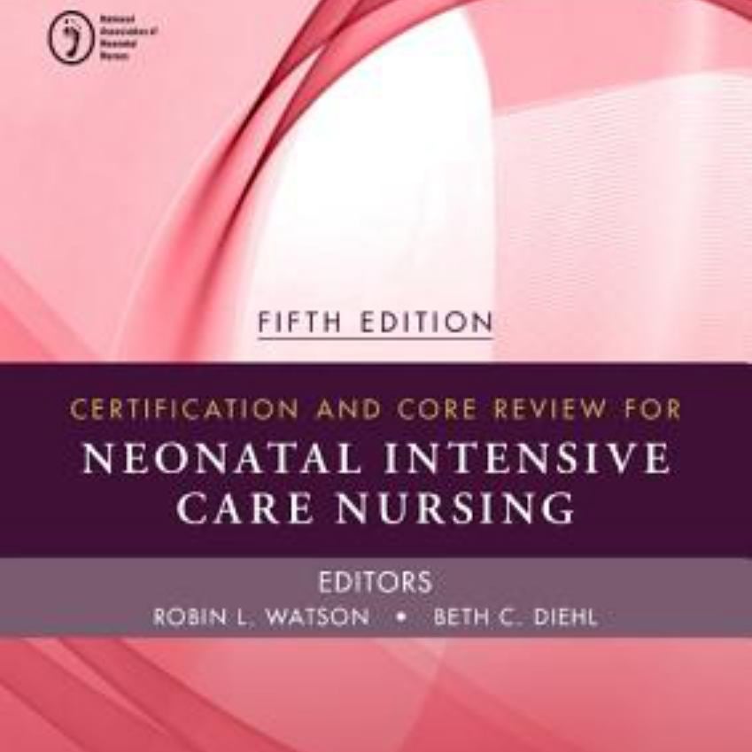 Certification and Core Review for Neonatal Intensive Care Nursing by ...