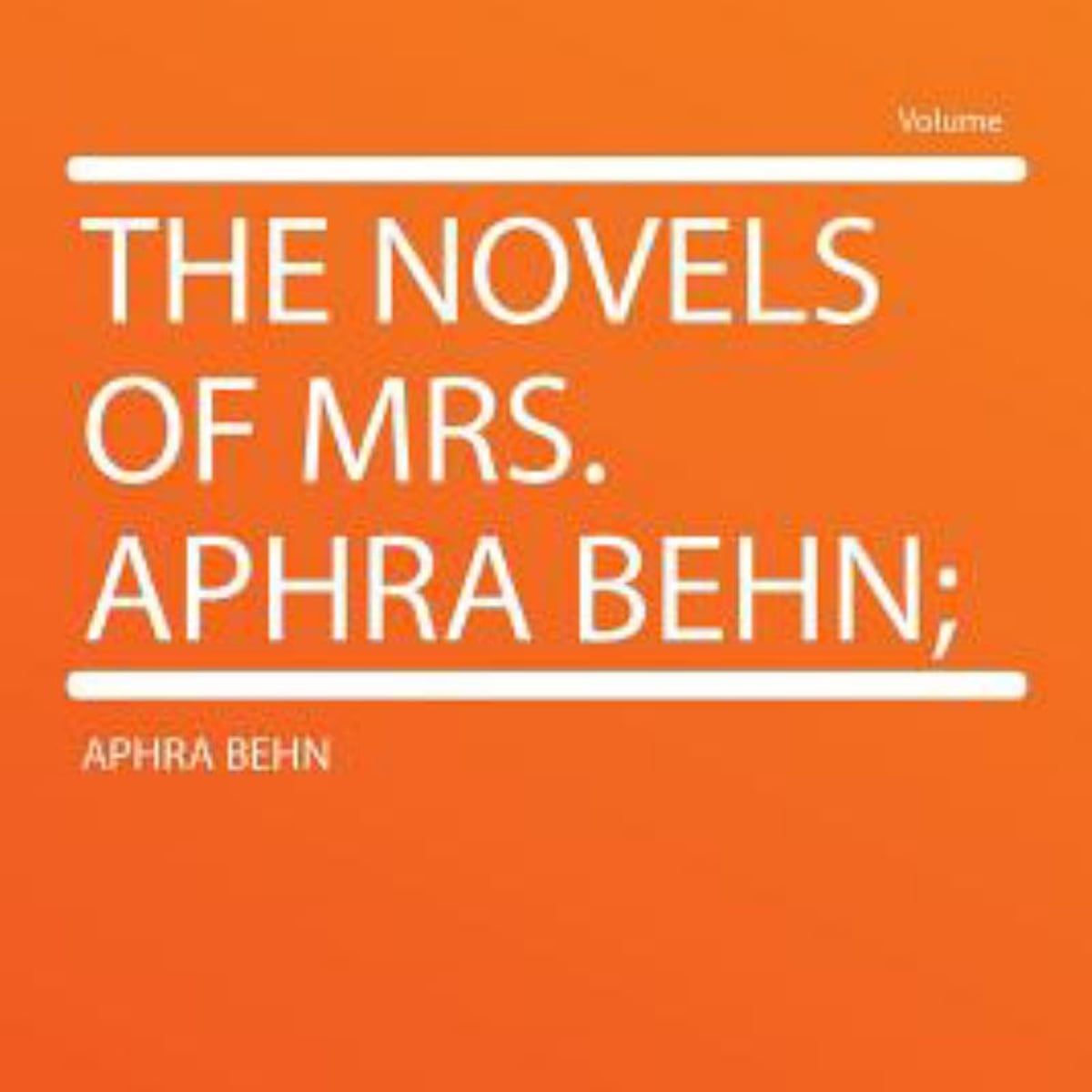 The Novels of Mrs Aphra Behn; by Aphra Behn