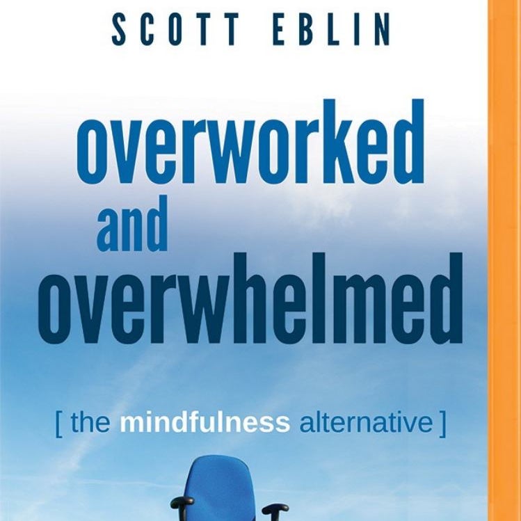 Overworked and Overwhelmed by Scott Eblin, James Edward Thomas