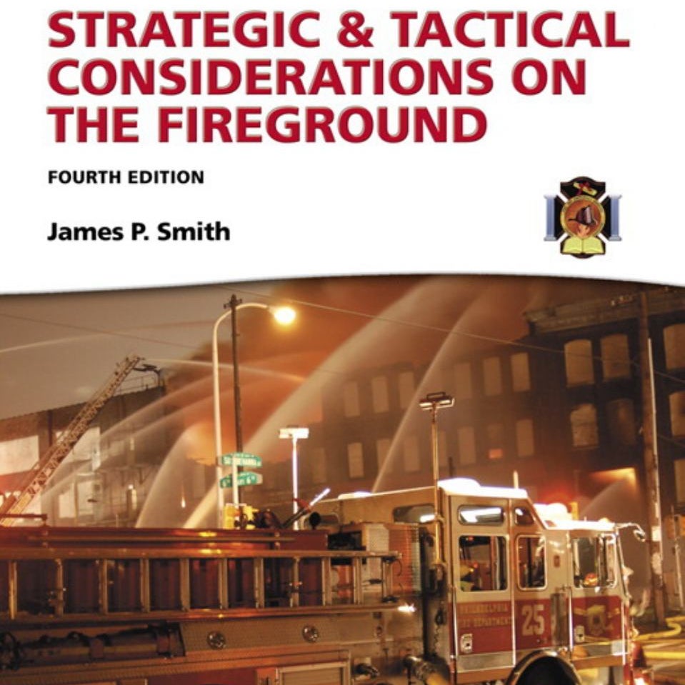 Strategic and Tactical Considerations on the Fireground by Jim Smith