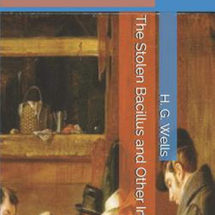 The Stolen Bacillus and Other Incidents by H. G. Wells The Stolen Bacillus and Other Incidents by H. G. Wells